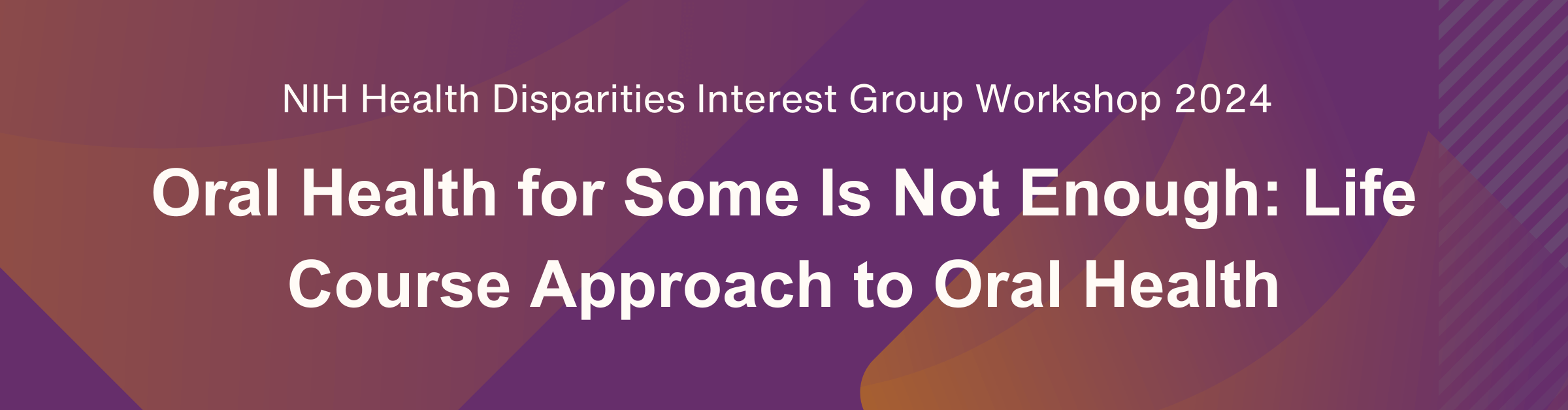 NIH Health Disparities Interest Group Workshop 2024 Oral Health for ...
